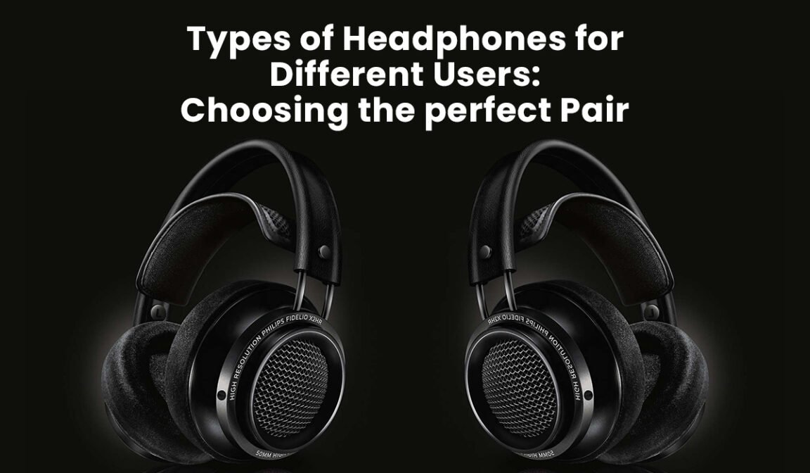 Types of Headphones for Different Users: Choosing the Perfect Pair ...